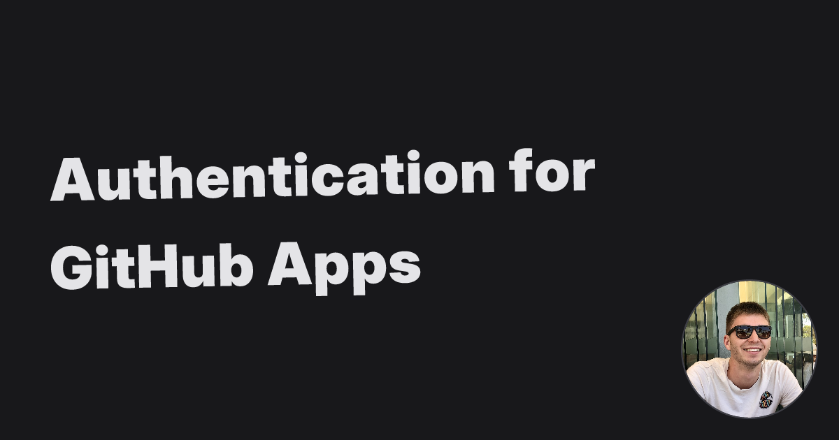 Authentication for GitHub Apps - Jarryd Tilbrook